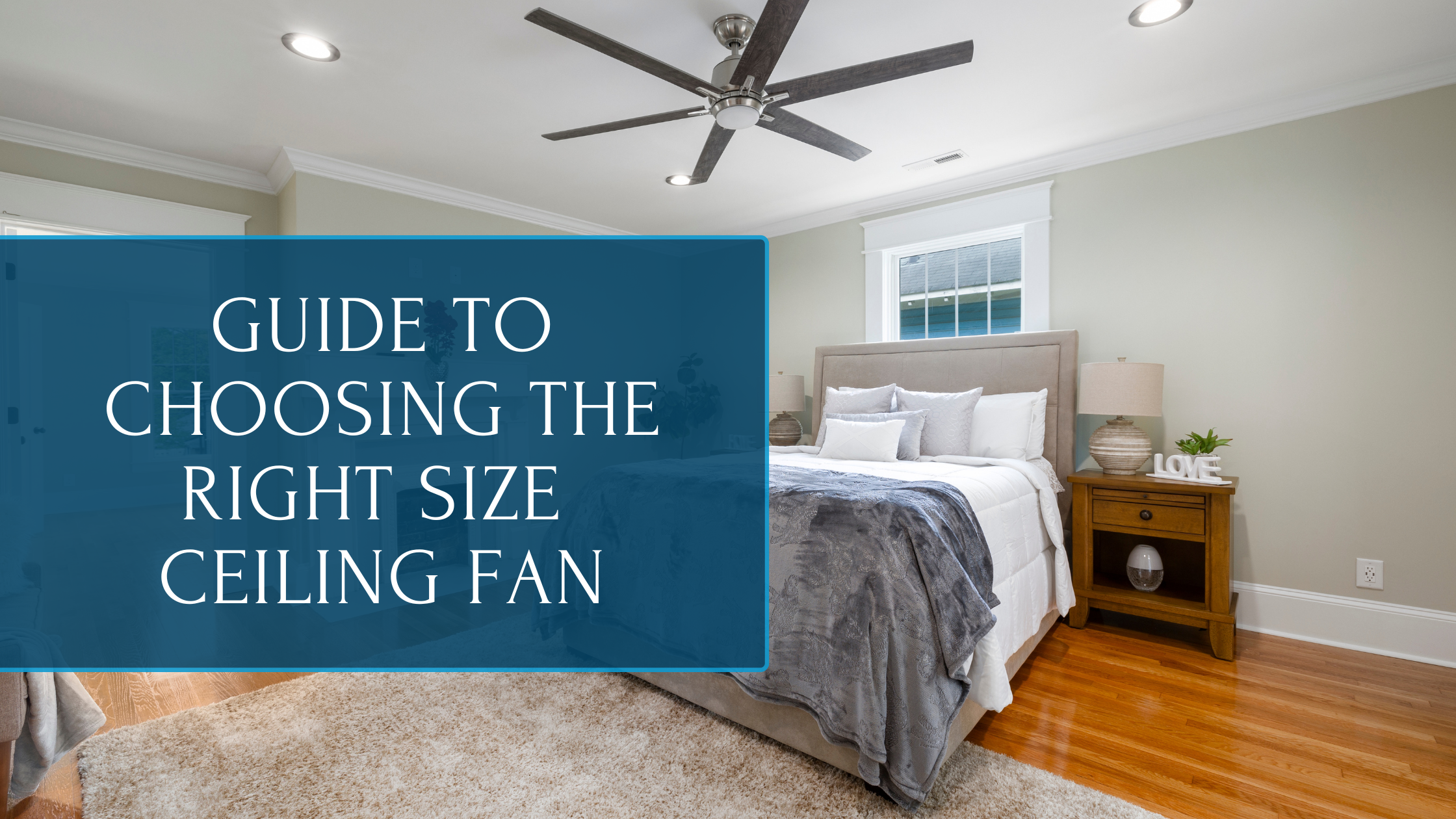 The Ultimate Ceiling Fan Size Guide and Maintenance Tips